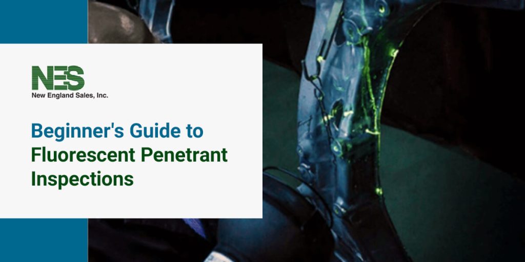 Beginner's Guide to Fluorescent Penetrant Inspections - New England Sales